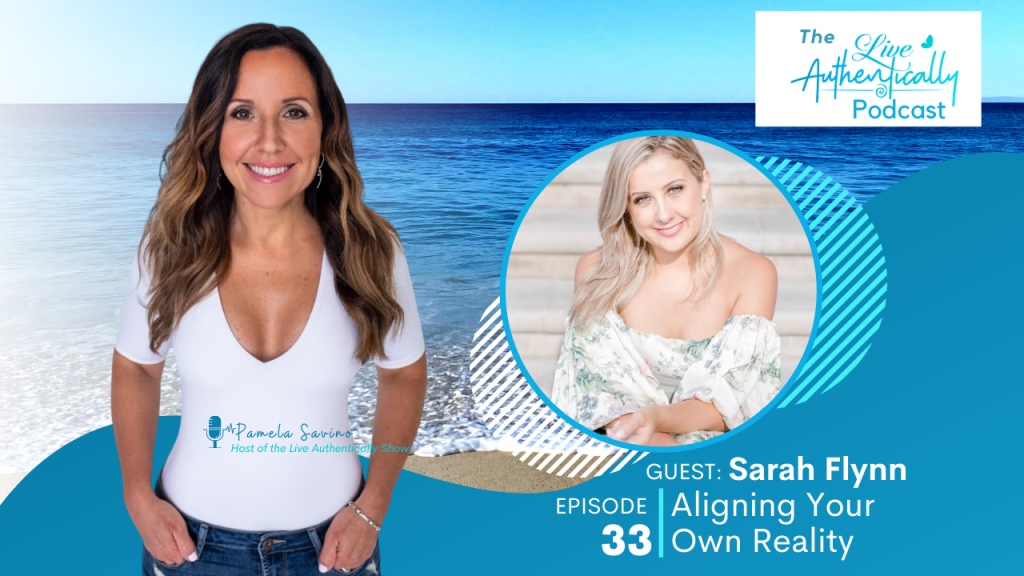 Episode 33: Aligning Your Own Reality with Sarah Flynn - Live Authentically